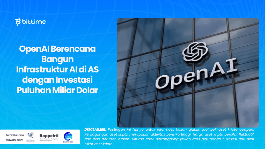 OpenAI Berencana Bangun Infrastruktur AI di AS dengan Investasi Puluhan Miliar Dolar